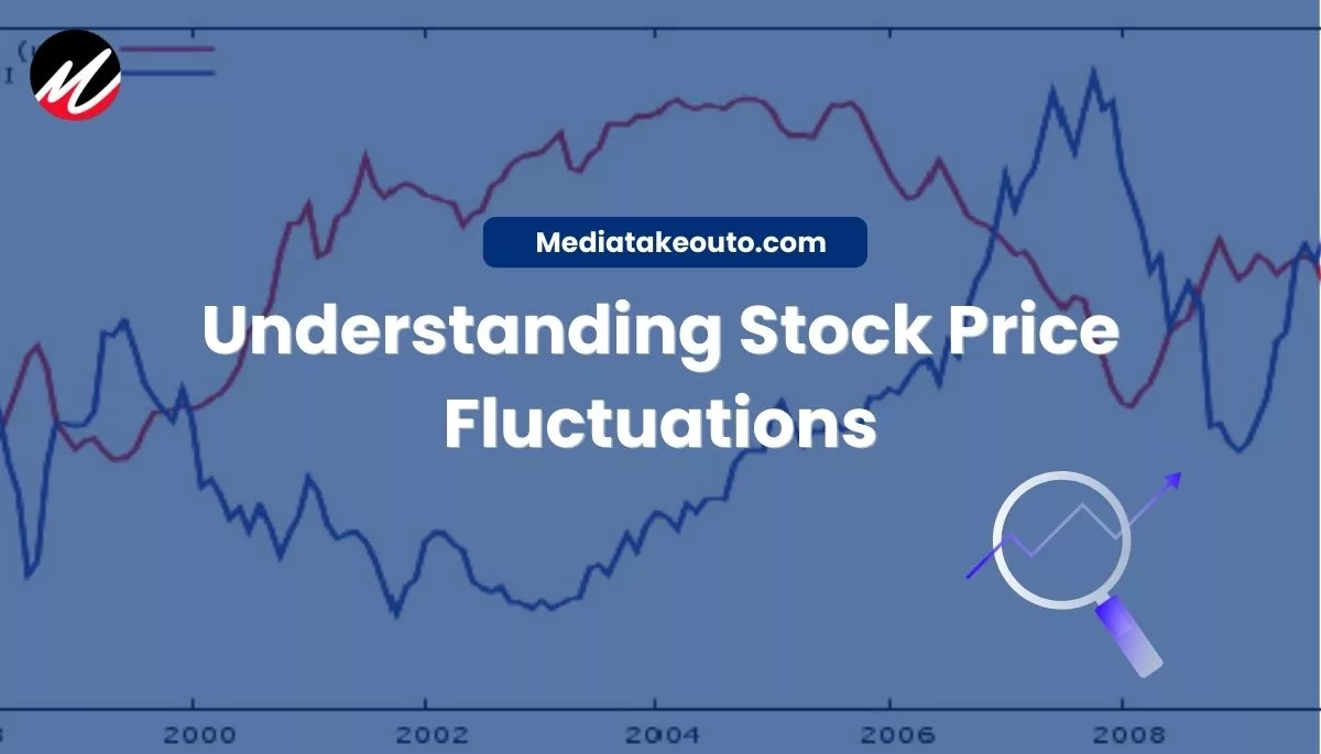 Understanding Stock Price Fluctuations: What Investors Need To Know - Mediatakeout