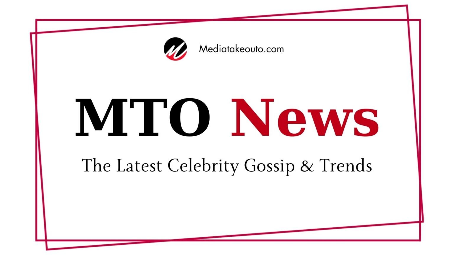 MediaTakeOut (MTO News): Latest Celebrity, Gossip News 2025